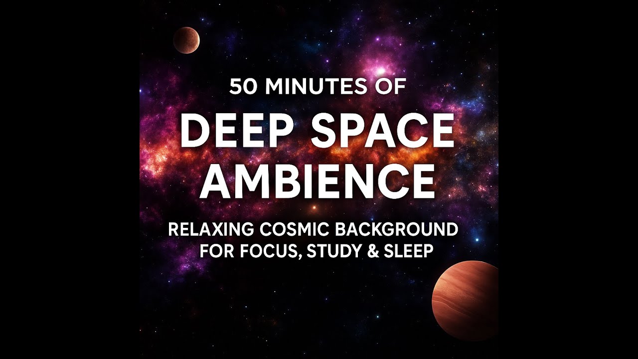 50 Minutes of Deep Space Ambience – Relaxing Cosmic Background for ...