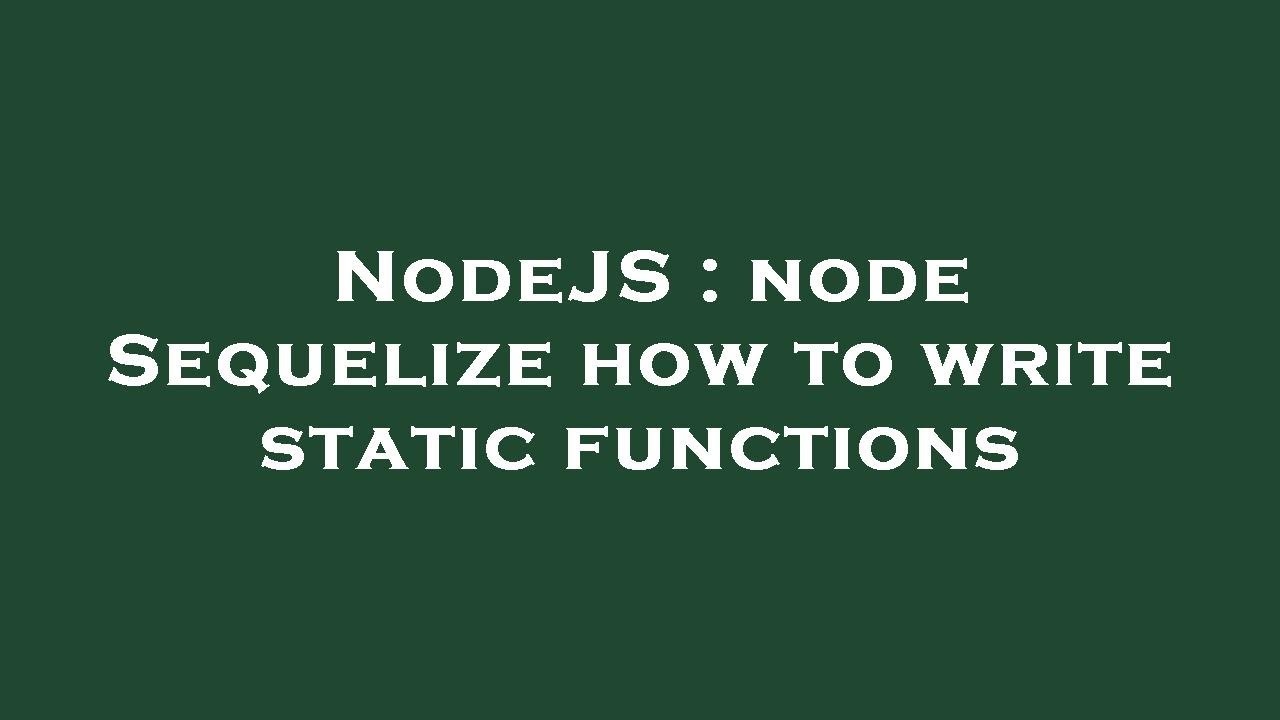Nodejs Node Sequelize How To Write Static Functions Youtube 1626