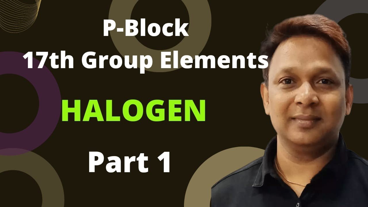 P - Block (17th Group Element) Halogens Part -1 - YouTube