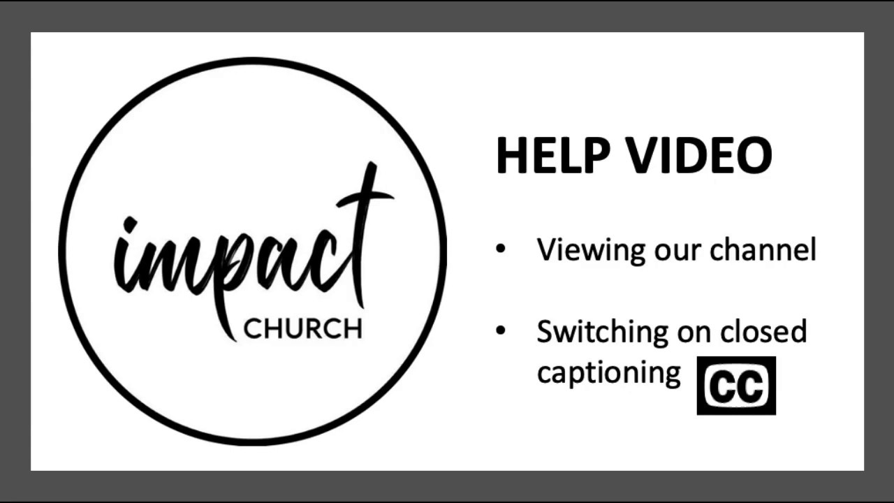 Viewing Impact Church's channel on different devices and using closed ...