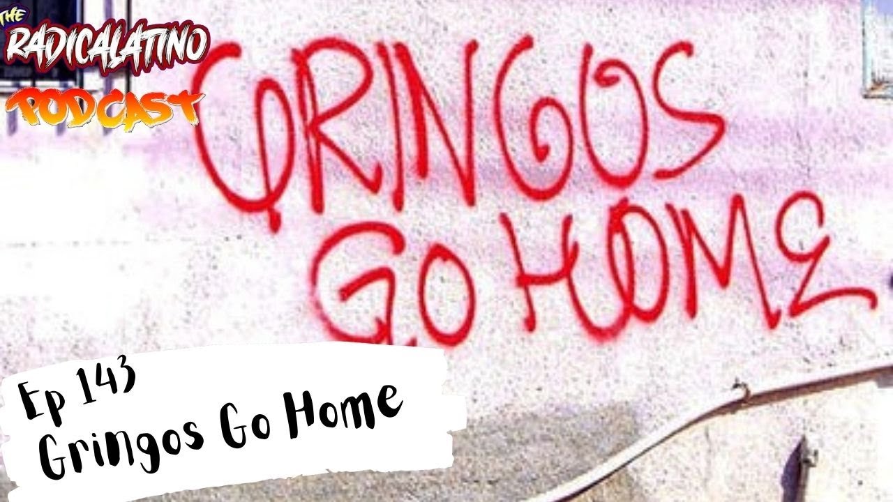 Ep 143 - Gringos Go Home - YouTube