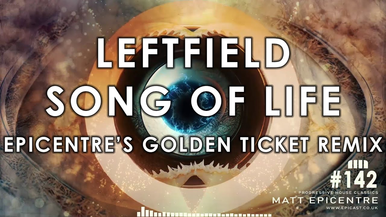 Leftfield - Song Of Life (Epicentre's Golden Ticket Remix) [Visualiser from Epicast #142] - YouTube