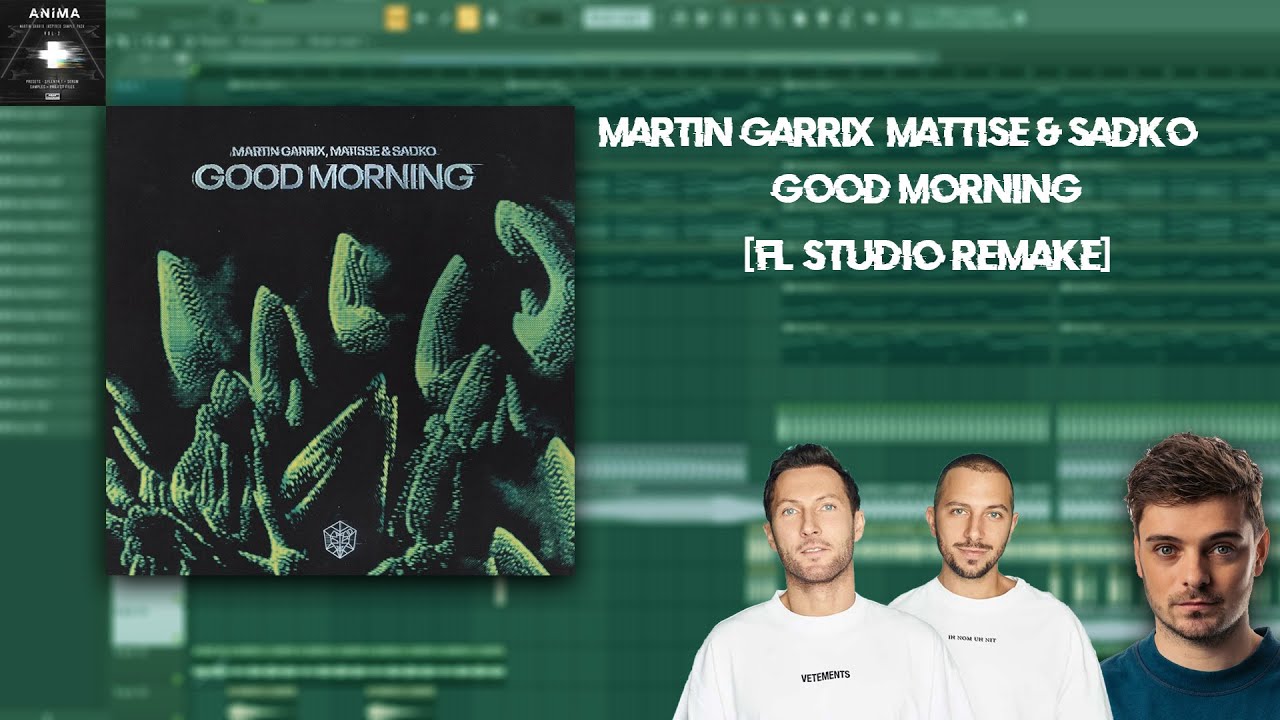 Martin Garrix, Matisse & Sadko - Good Morning [FL STUDIO REMAKE] - YouTube