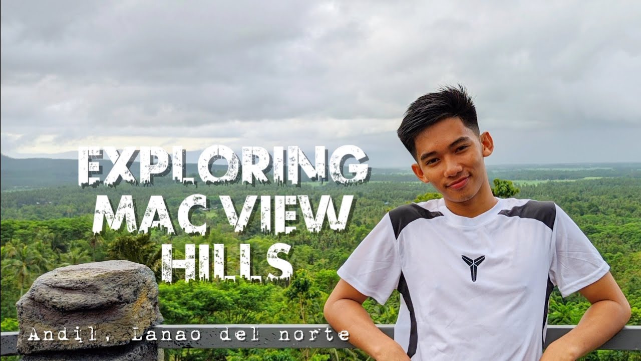 EXPLORING "MAC VIEW HILLS" ( The Newest Tourist Spot in Lanao del Norte ...
