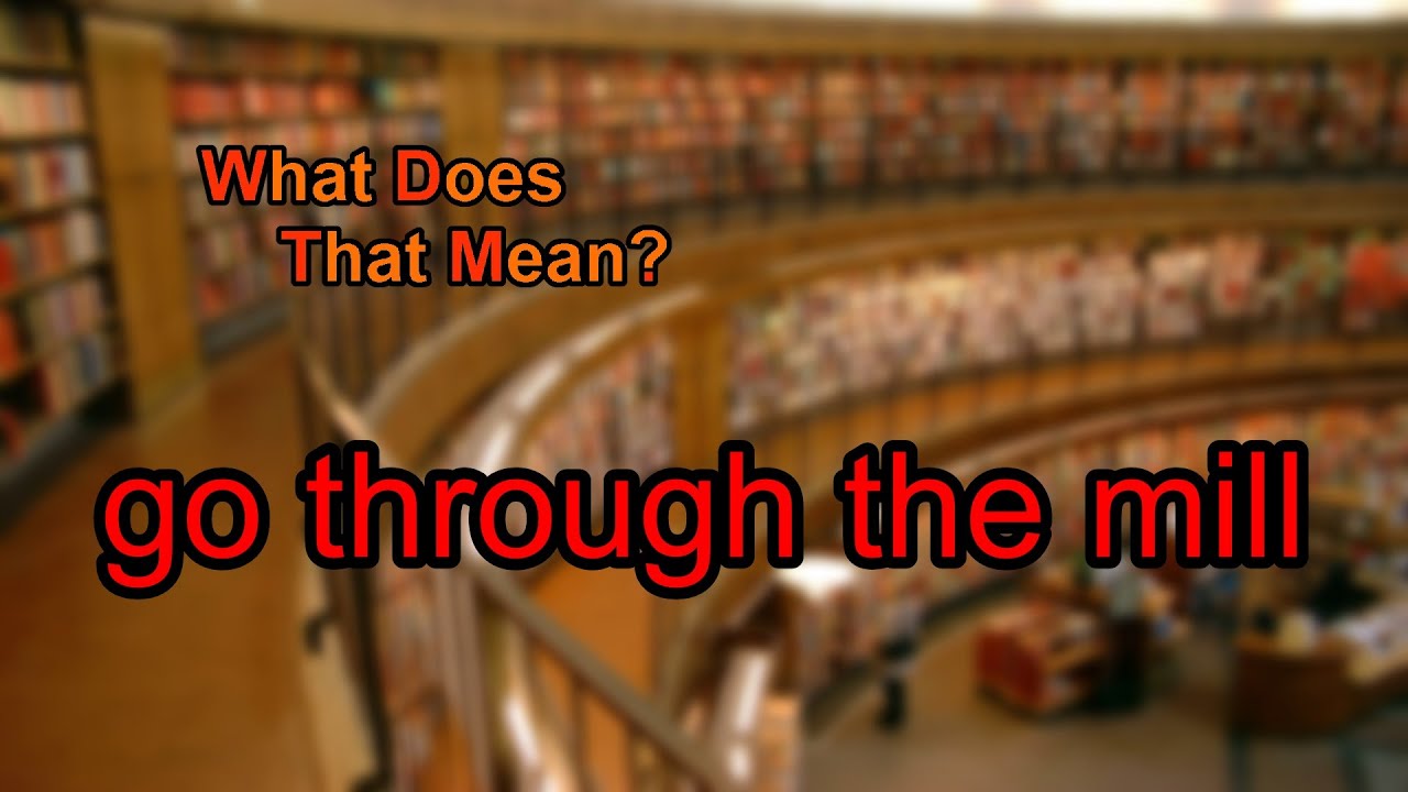 What does go through the mill mean? - YouTube
