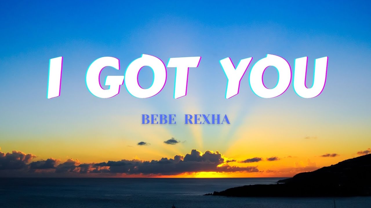 Bebe Rexha- I Got You [Lyrics] - YouTube