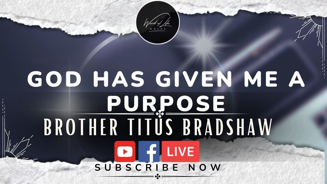 God Has Given Me A Purpose //Brother Titus Bradshaw // Empowerment ...