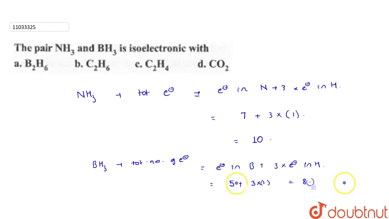 The pair `NH_(3)` and `BH_(3)` is isoelectronic with - YouTube