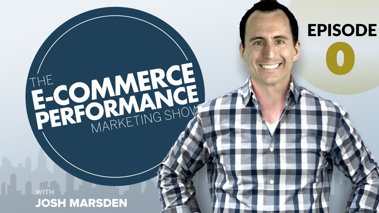 The Story Behind Josh Marsden & The E-Commerce Performance Marketing ...