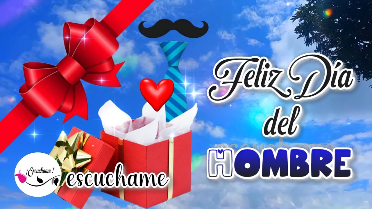 FELIZ DÍA DEL HOMBRE 🎁 Para ti este hermoso mensaje en tu dia 🥂19 de ...