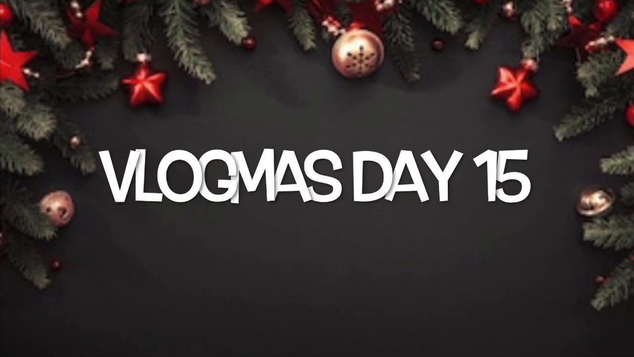 Vlogmas Day 15!!! - YouTube
