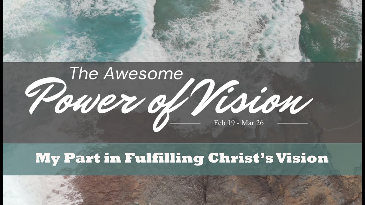 The Awesome Power of Vision - "My Part in Fulfilling Christ's Vision" 3 ...