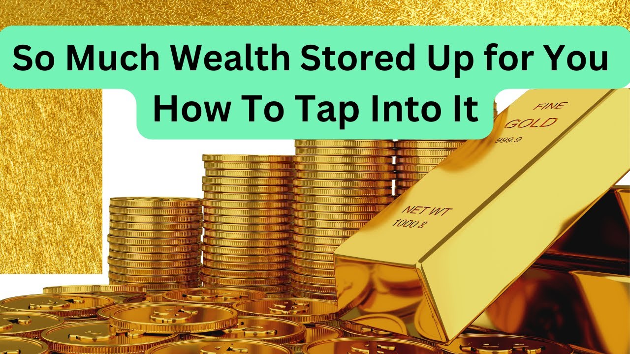 So Much Wealth Stored Up for You - How To Tap Into It # ...