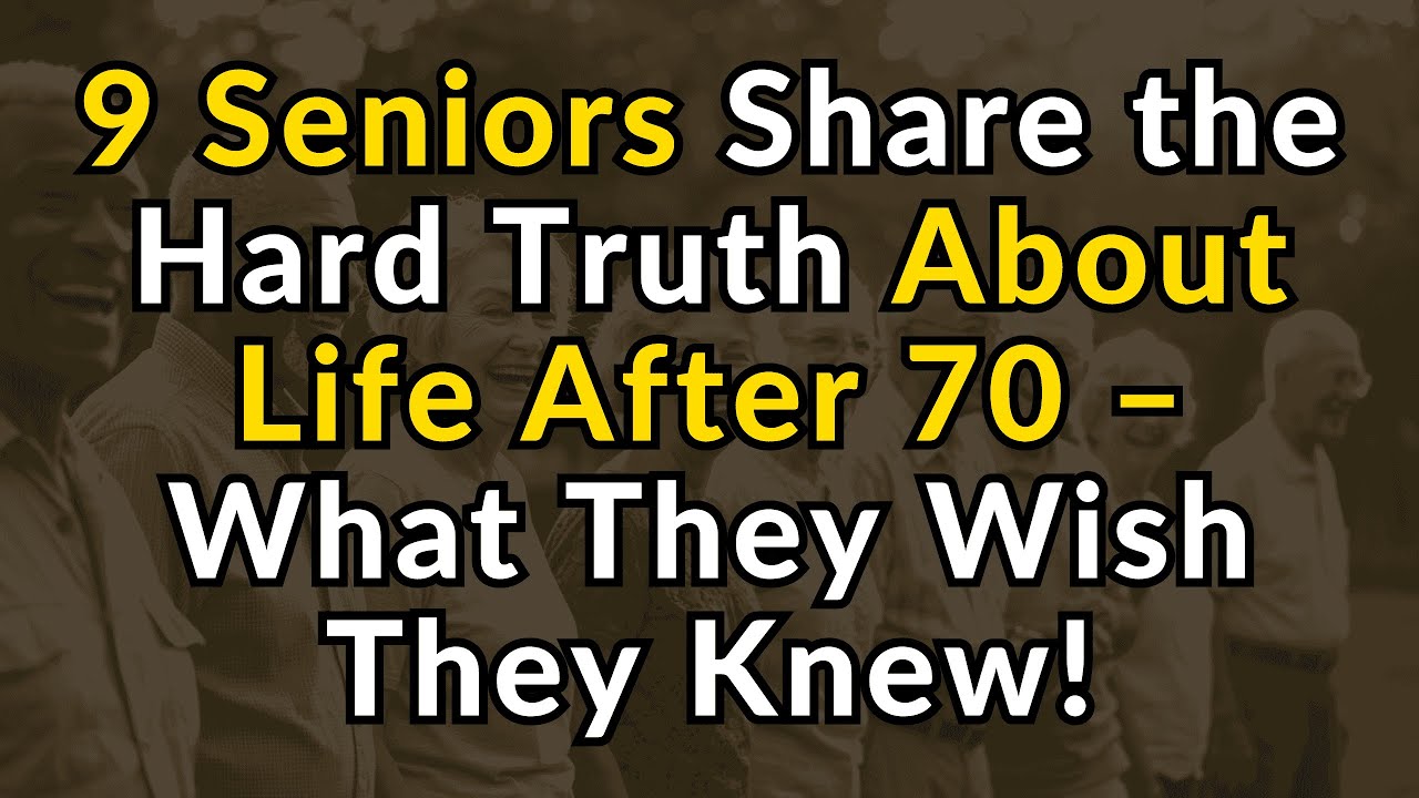 9 Seniors Share the Hard Truth About Life After 70 – What They Wish ...