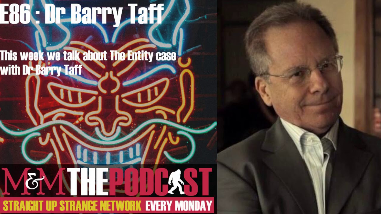Mysteries and Monsters: Episode 86 The Entity Case with Dr Barry Taff ...