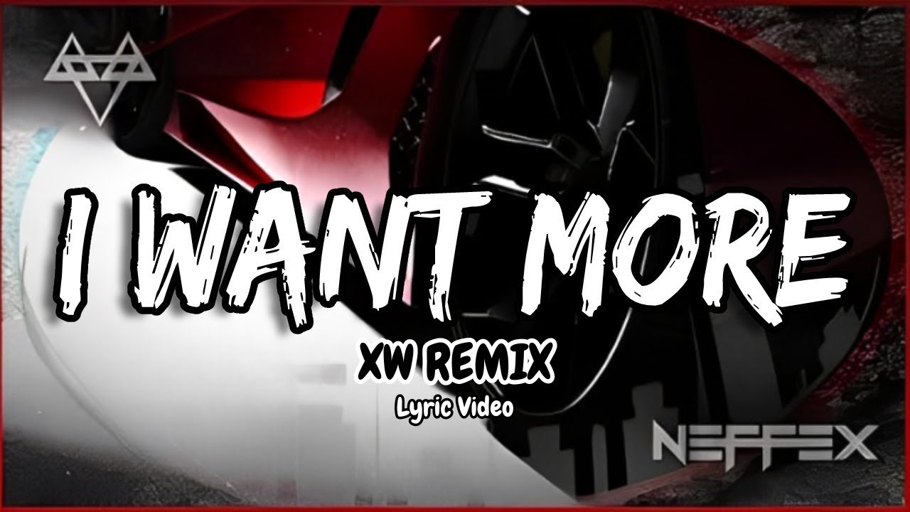 NEFFEX - I Want More [Freestyle] (XW Remix - Lyrics) - YouTube