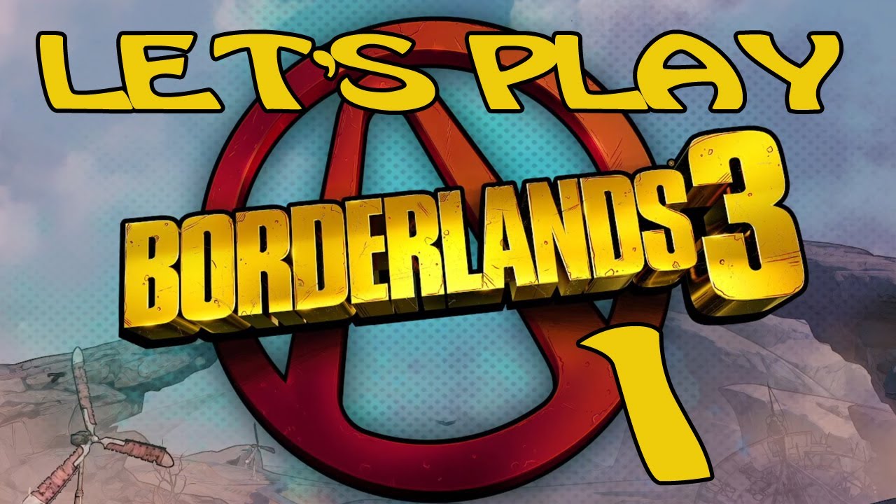 Let's Play Borderlands 3 Part 1 Welcome Back to The Borderlands - YouTube
