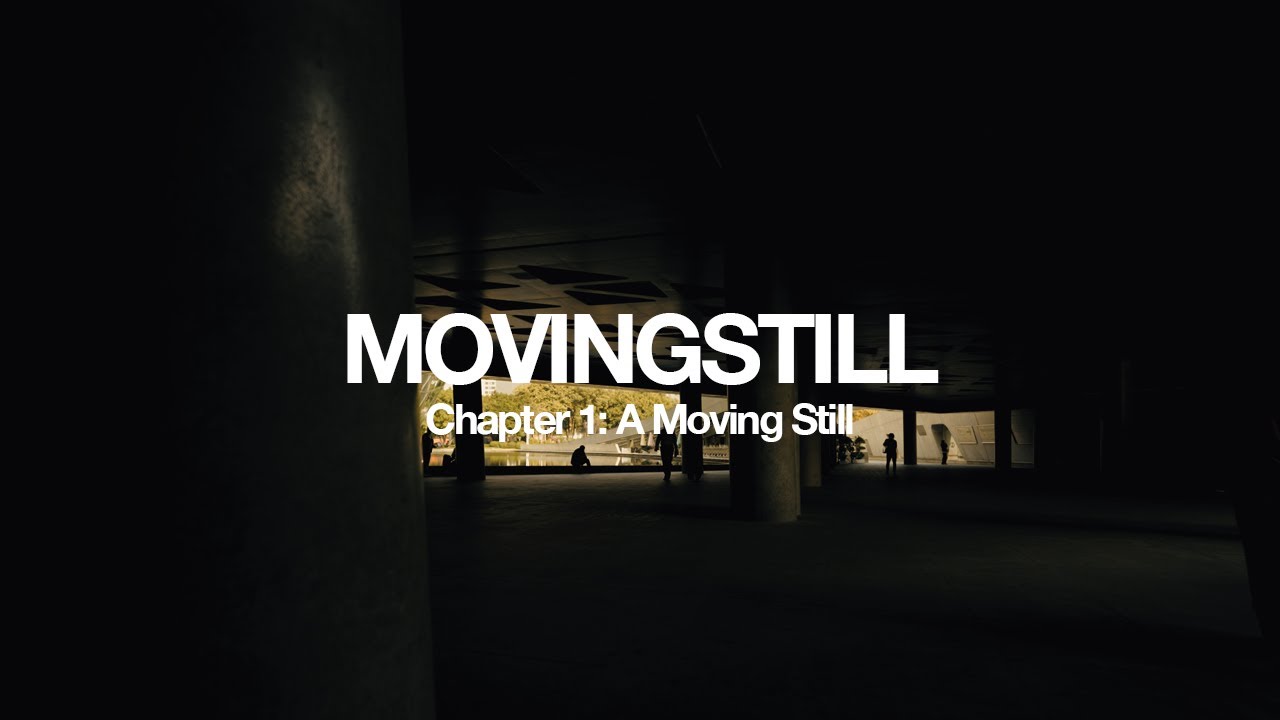 MOVINGSTILL | Chapter 1: A Moving Still - YouTube