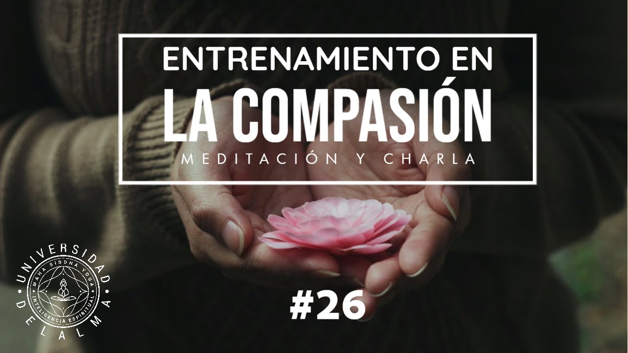 LA COMPASIÓN SE DESARROLLA CON LA MEDITACIÓN - ENTRENAMIENTO EN LA ...