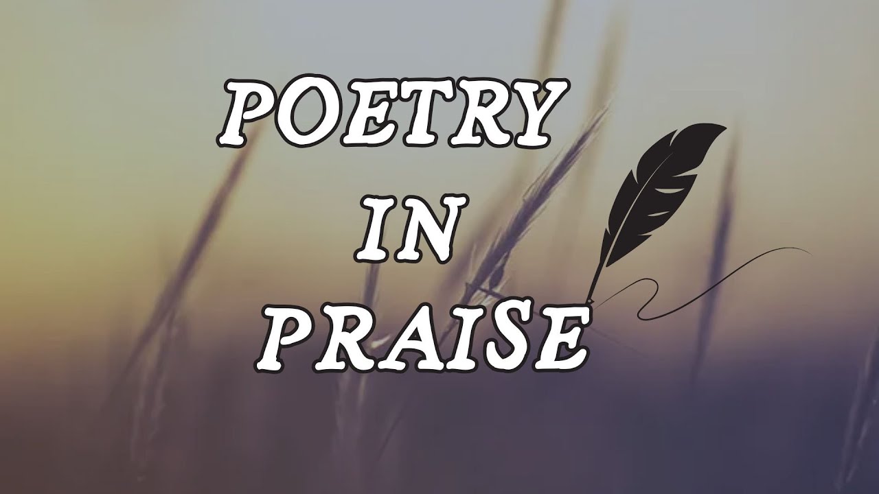 Poetry in Praise - YouTube