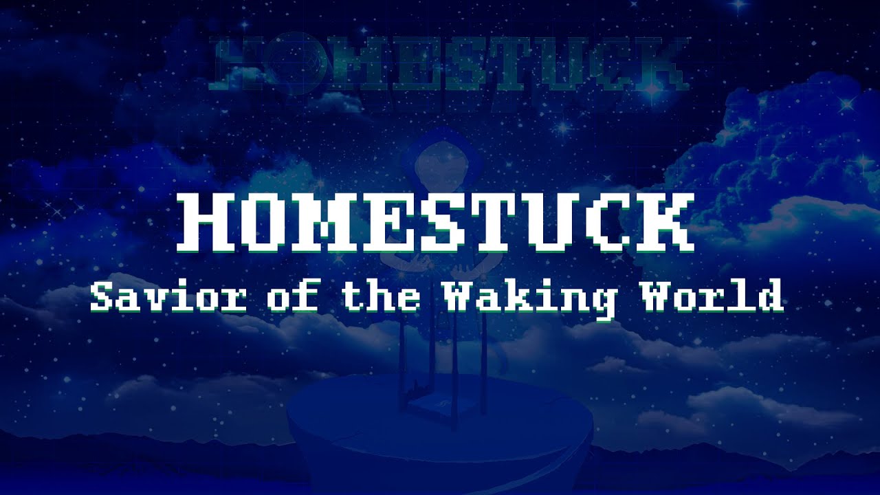 HOMESTUCK - SAVIOR OF THE WAKING WORLD [Remake] - YouTube