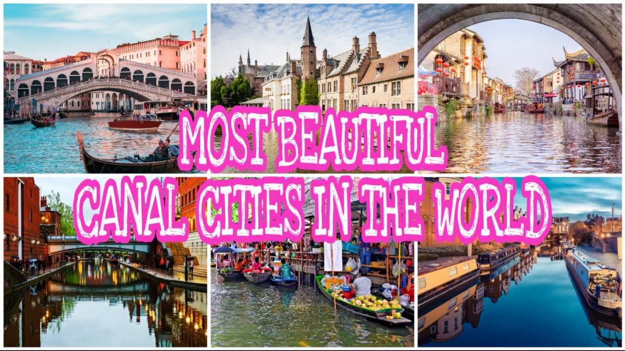 MOST BEAUTIFUL CANAL CITIES IN THE WORLD | TOP TEN - YouTube