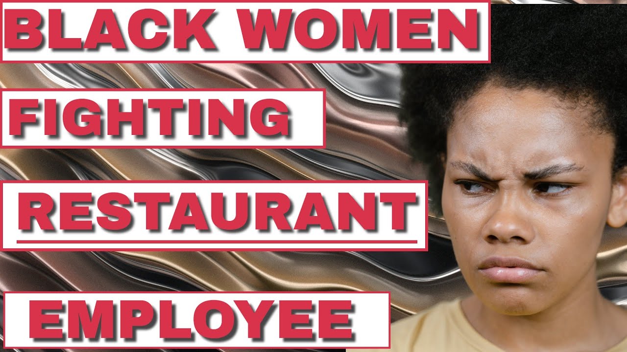 BLACK WOMEN FIGHTING RESTAURANT EMPLOYEE#lifecoach #datingtips #dating ...