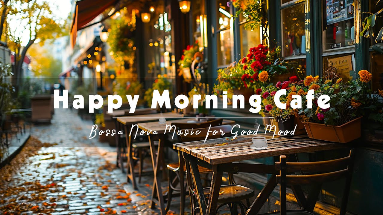 Happy Morning Cafe Jazz - Relaxing of Instrumental Soft Bossa Nova Jazz ...