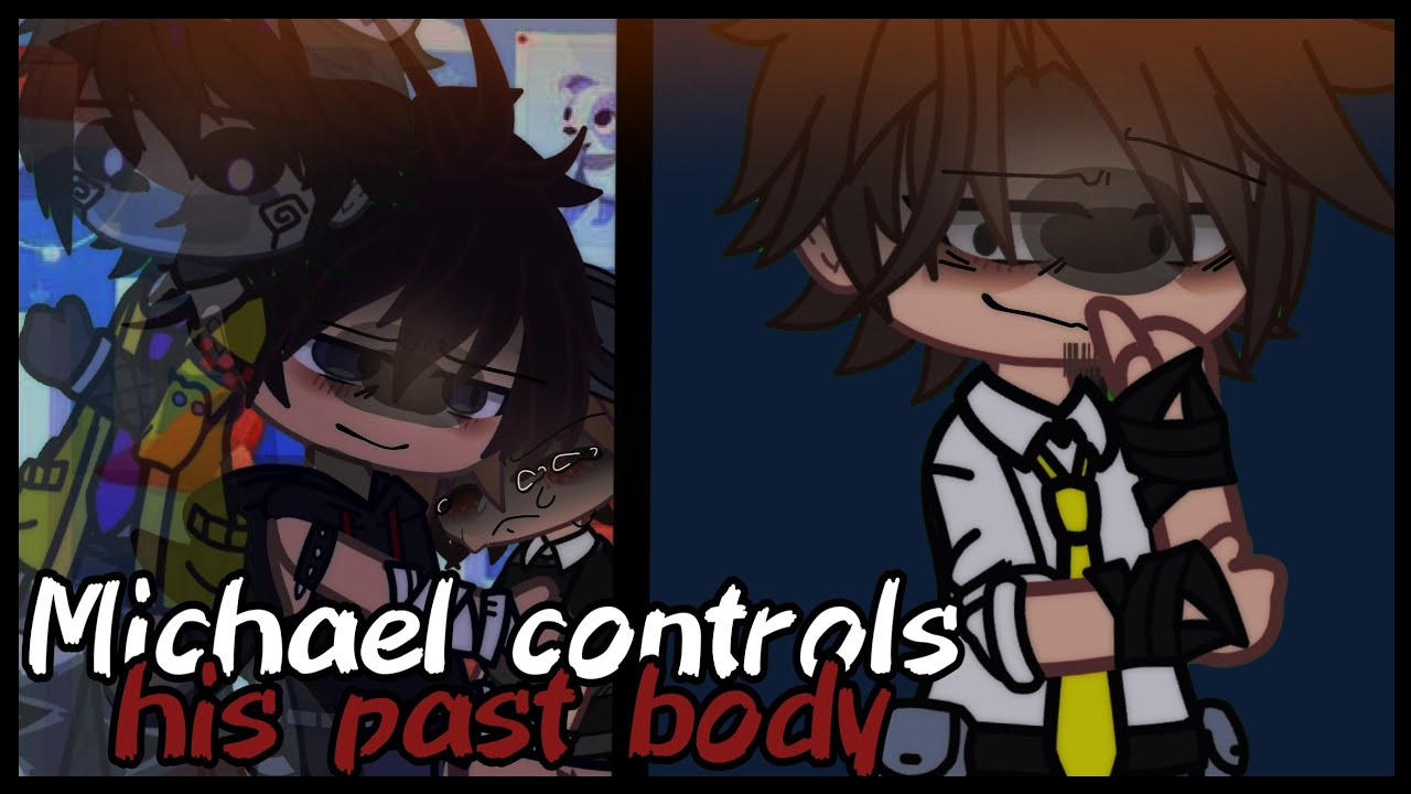 Michael controls his past body //FnaF// GC//Afton Family - YouTube