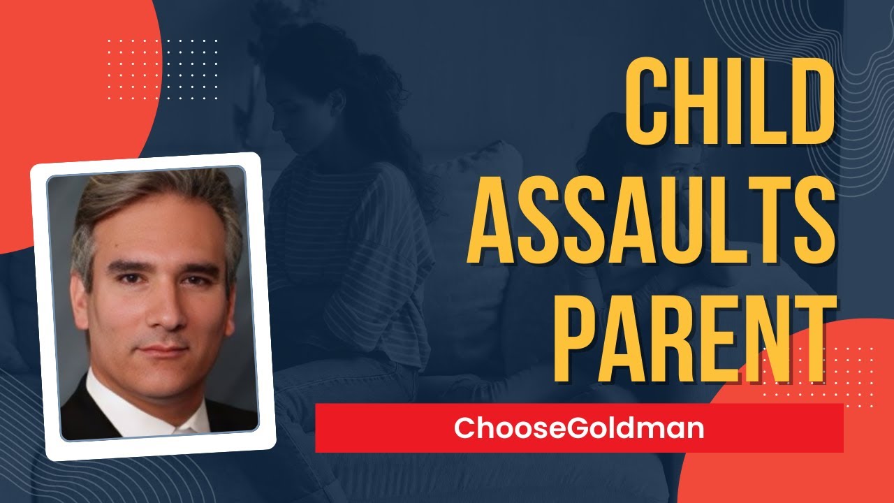 What Happens If A Child Assaults A Parent ChooseGoldmanlaw YouTube what-happens-if-a-child-assaults-a-parent-choosegoldmanlaw-youtube