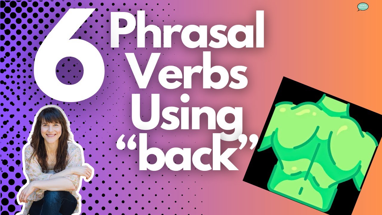 6 Phrasal Verbs Using the Word "Back" | Body Part Phrasal Verbs for ...