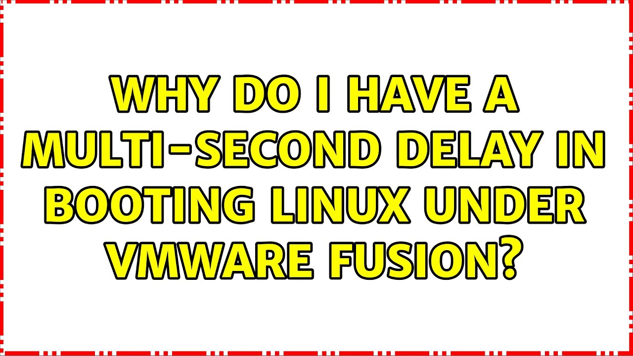Why do i have a multi-second delay in booting linux under vmware fusion ...