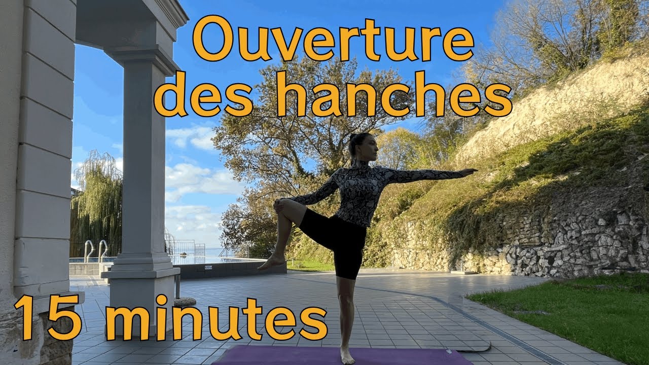 Yoga spécial ouverture des hanches - 15 minutes - YouTube
