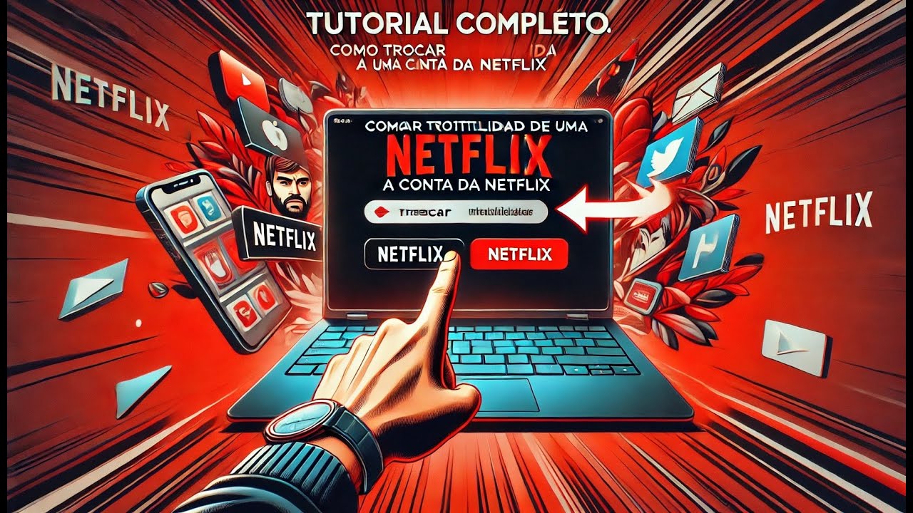 Tutorial Completo Como Trocar a Titularidade de uma Conta da Netflix ...