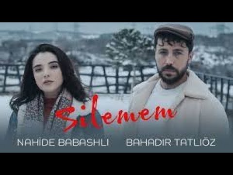 Nahide Babashlı & Bahadır Tatlıöz - Silemem