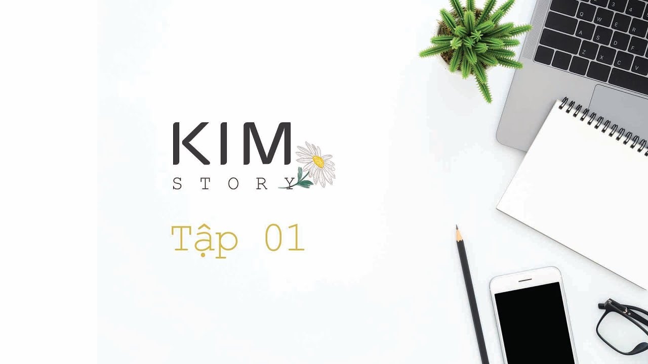 KIM STORY | TẬP 01 - YouTube