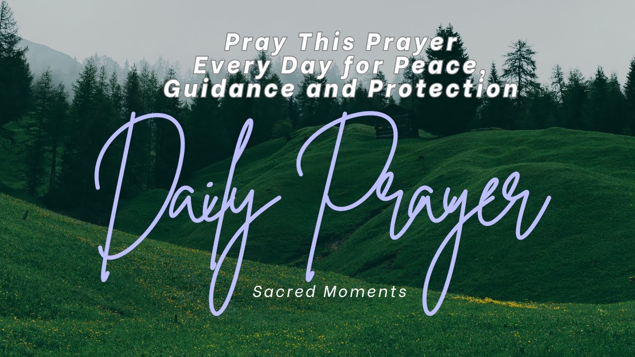 A Powerful Daily Prayer for Peace, Guidance and Protection | Sacred ...
