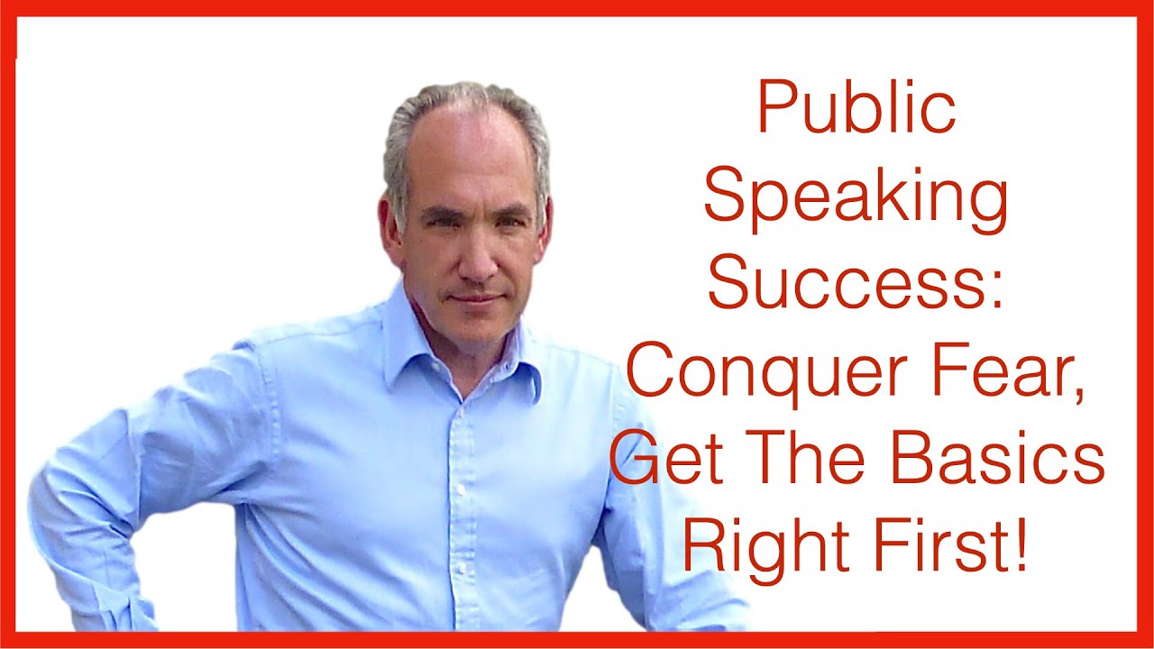 Public Speaking Success Part 1 of 5 - Conquer Fear, Get The Basics ...
