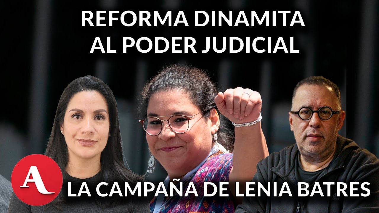 Los problemas de la reforma judicial y la campaña de Lenia Batres ...
