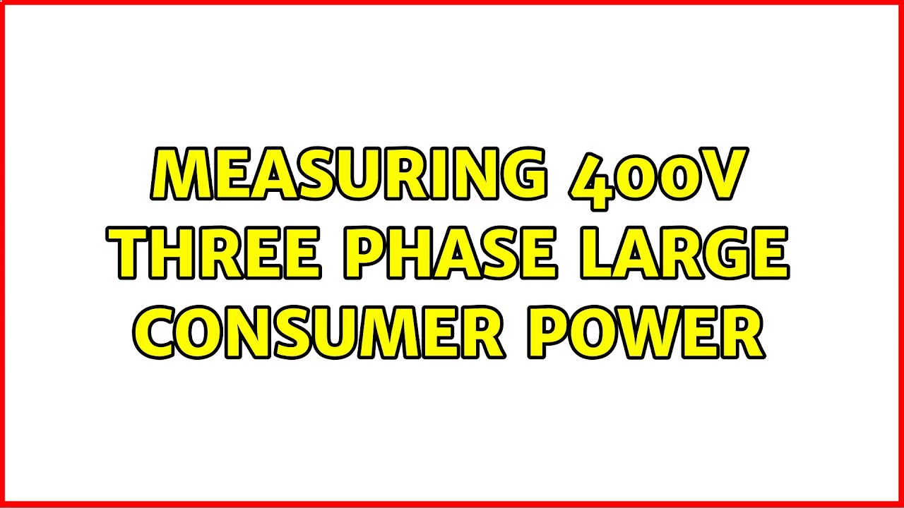 Measuring 400V three phase large consumer power (2 Solutions!!) - YouTube