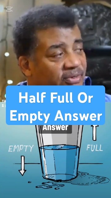 Glass Half full or Half Empty Question Answered by Niel Degrasse Tyson ...