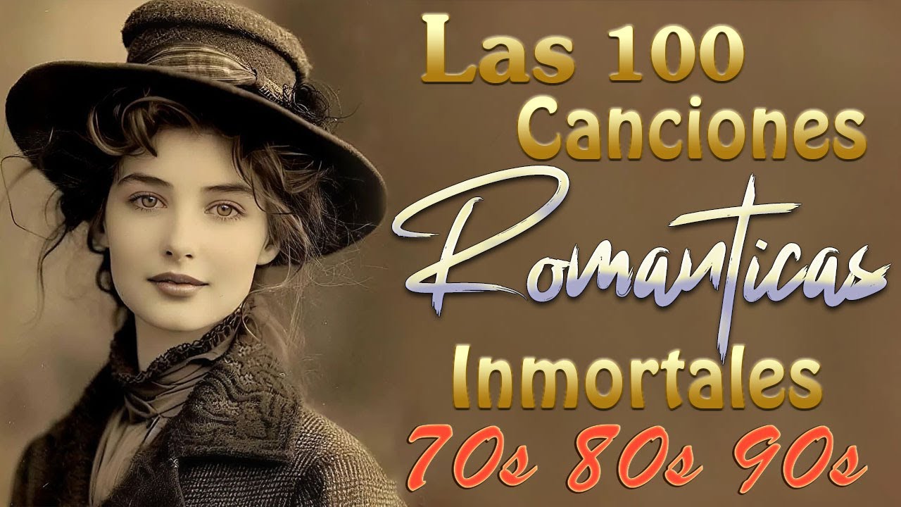 Baladas de Amor de los70 y 80 LAS 100 CANCIONES ROMANTICAS INMORTALES ...