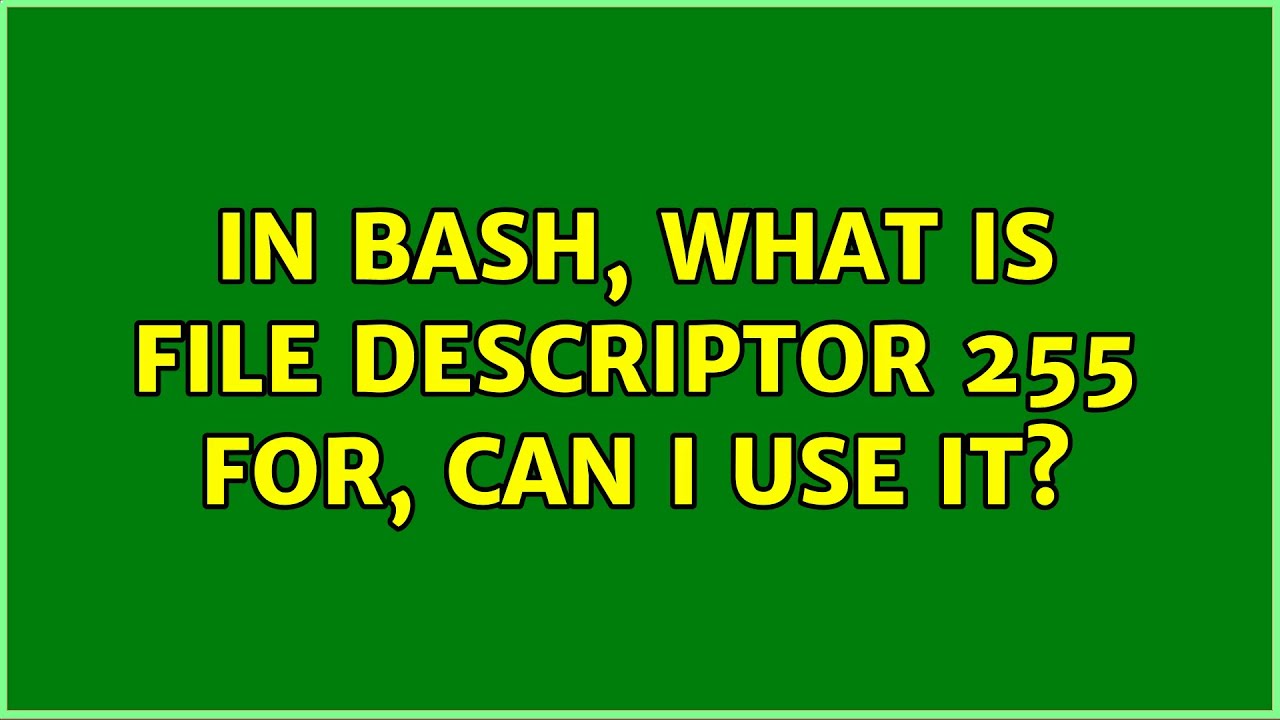 In Bash What Is File Descriptor 255 For Can I Use It 2 Solutions in-bash-what-is-file-descriptor-255-for-can-i-use-it-2-solutions