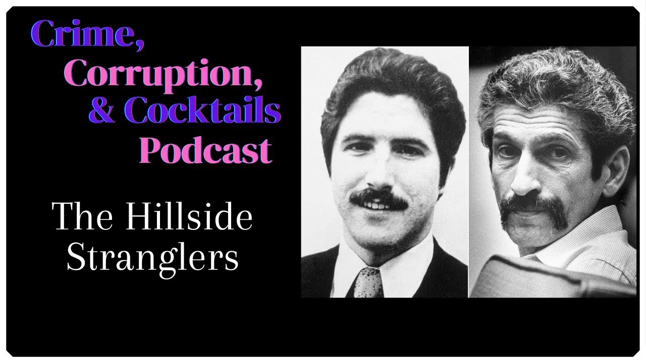 The Hillside Stranglers | Crime, Corruption, & Cocktails | Episode 61 ...