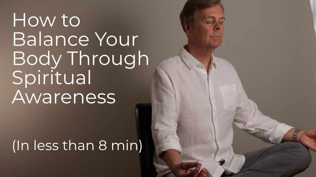 How To Balance Your Body - Through Spiritual Awareness - In Less Than 8 ...