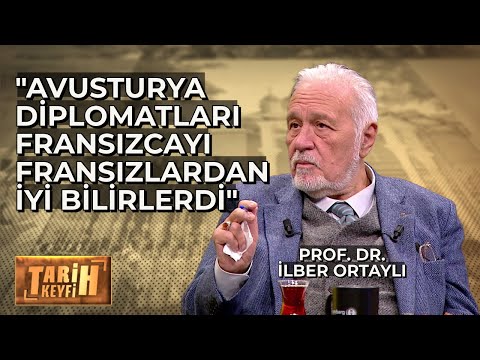 Prof. Dr. İlber Ortaylı: Avusturya Diplomatları Fransızcayı Fransızlardan İyi Bilirlerdi