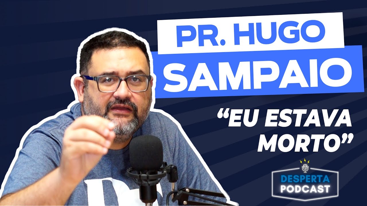 HUGO SAMPAIO - TESTEMUNHO DE RESSURREIÇÃO - Podcast #19 - YouTube