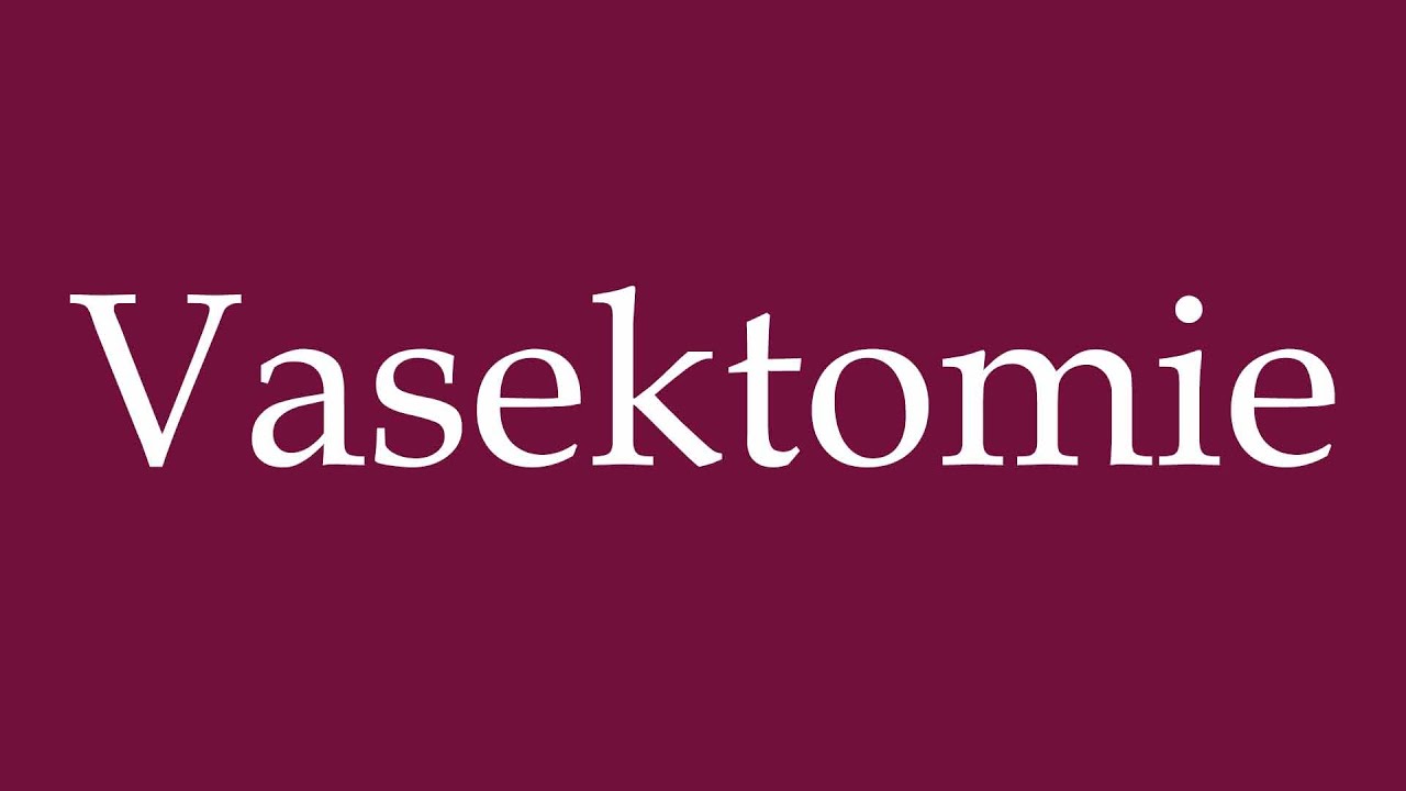 How to Pronounce ''Vasektomie'' (Vasectomy) Correctly in German - YouTube
