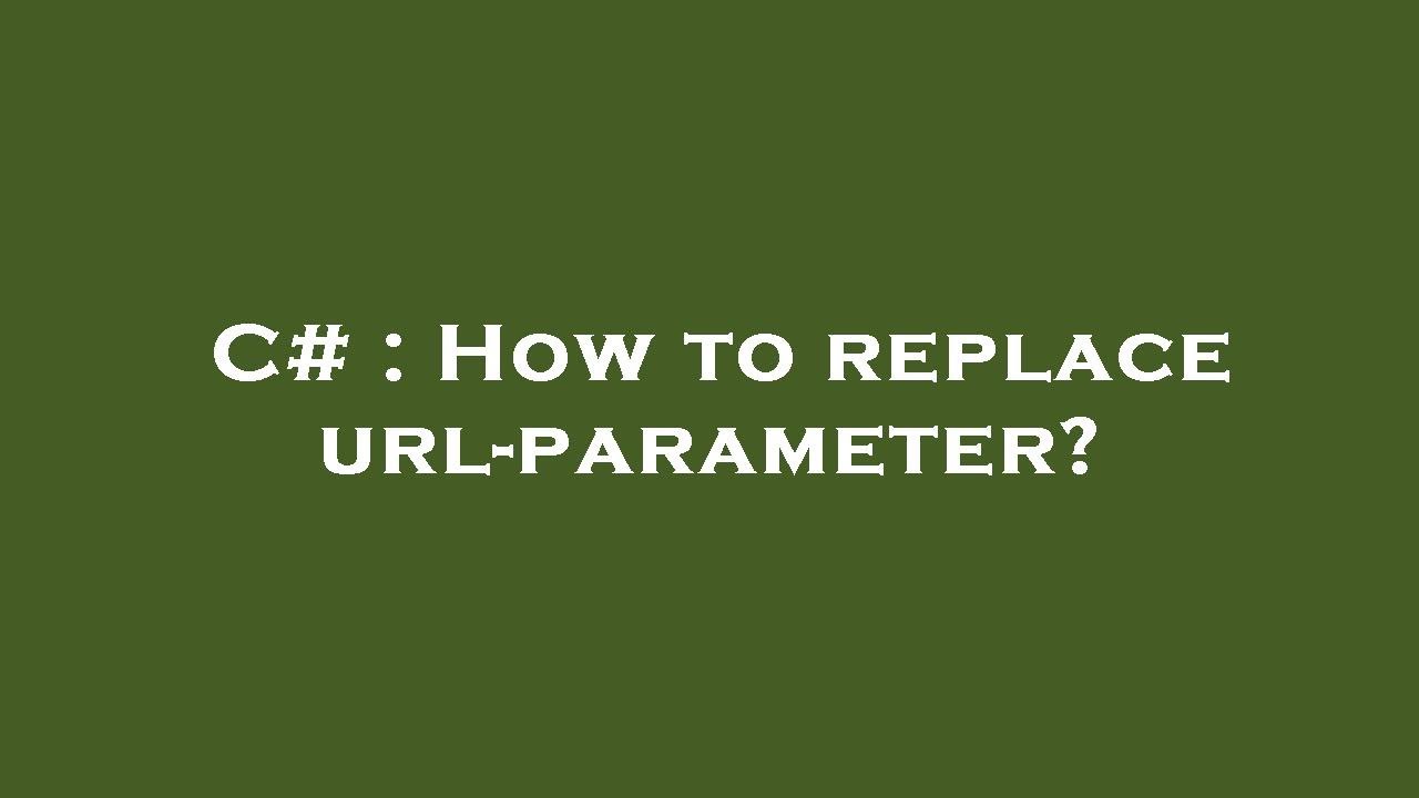 C How To Replace Url parameter YouTube c-how-to-replace-url-parameter-youtube