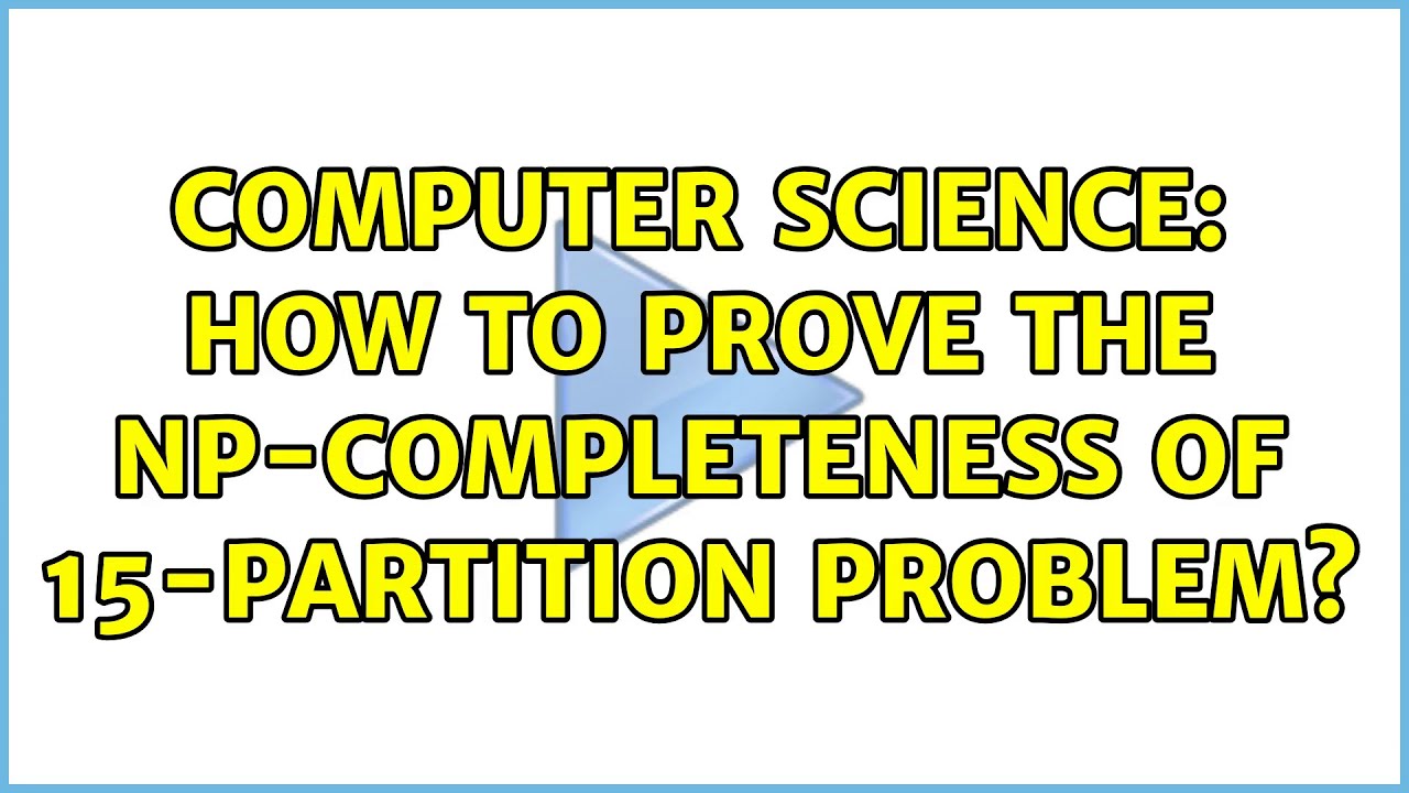 Computer Science How To Prove The Np Completeness Of 15 Partition Problem 2 Solutions
